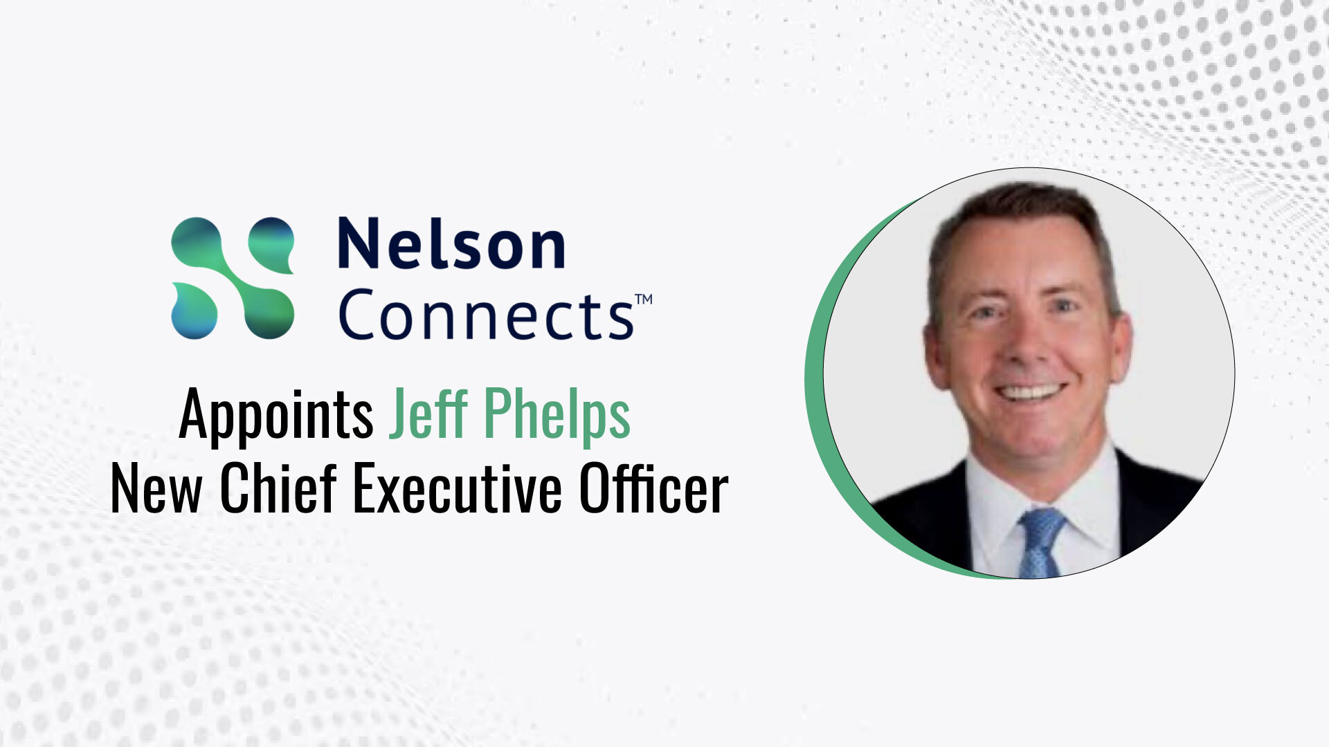 Nelson Connects Appoints Jeff Phelps New Chief Executive Officer ...