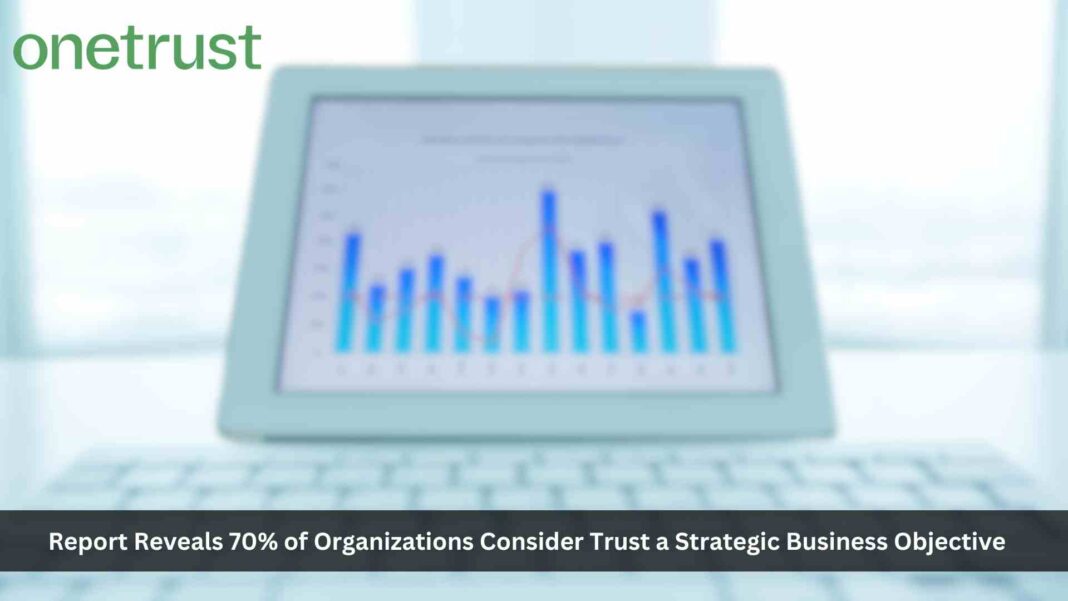 OneTrust Report Reveals 70% of Organizations Consider Trust a Strategic ...