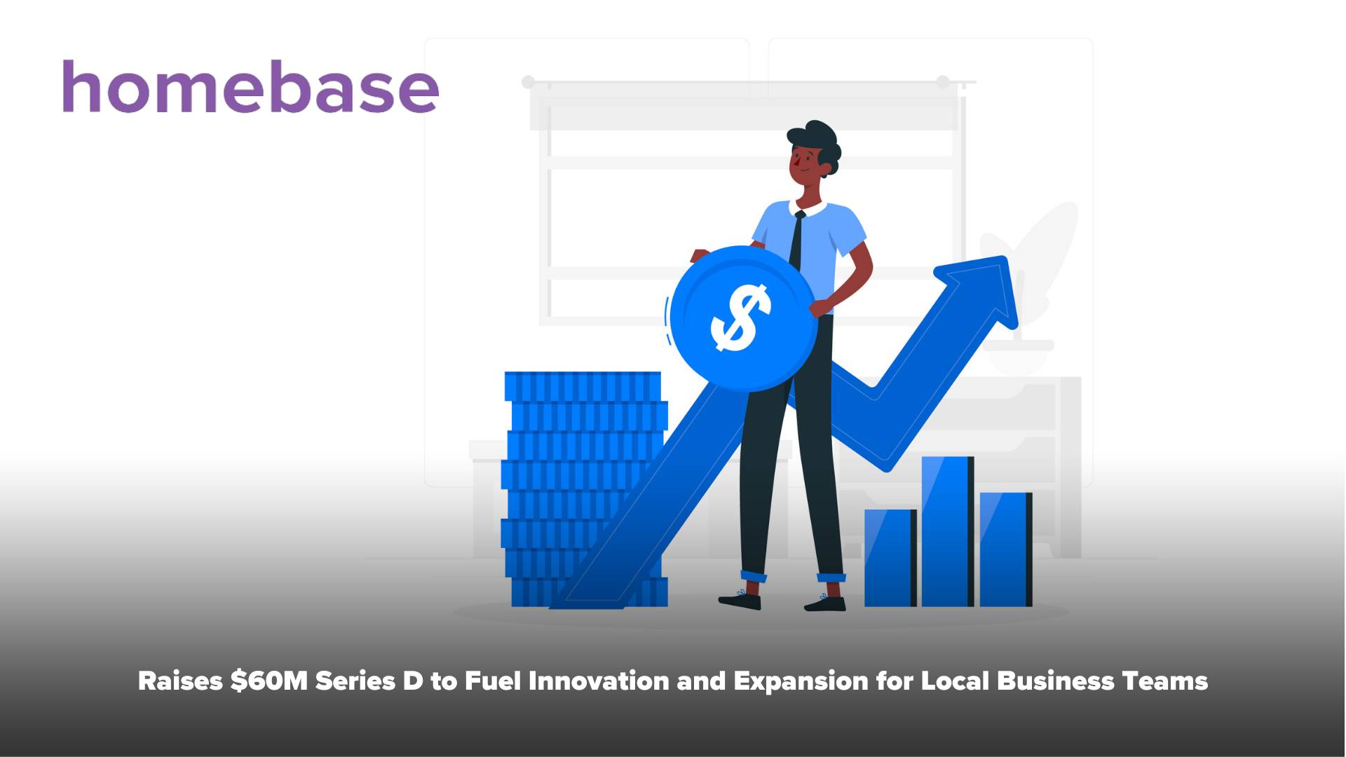 Industry-leading Team Management App Homebase Raises $60M Series D to ...