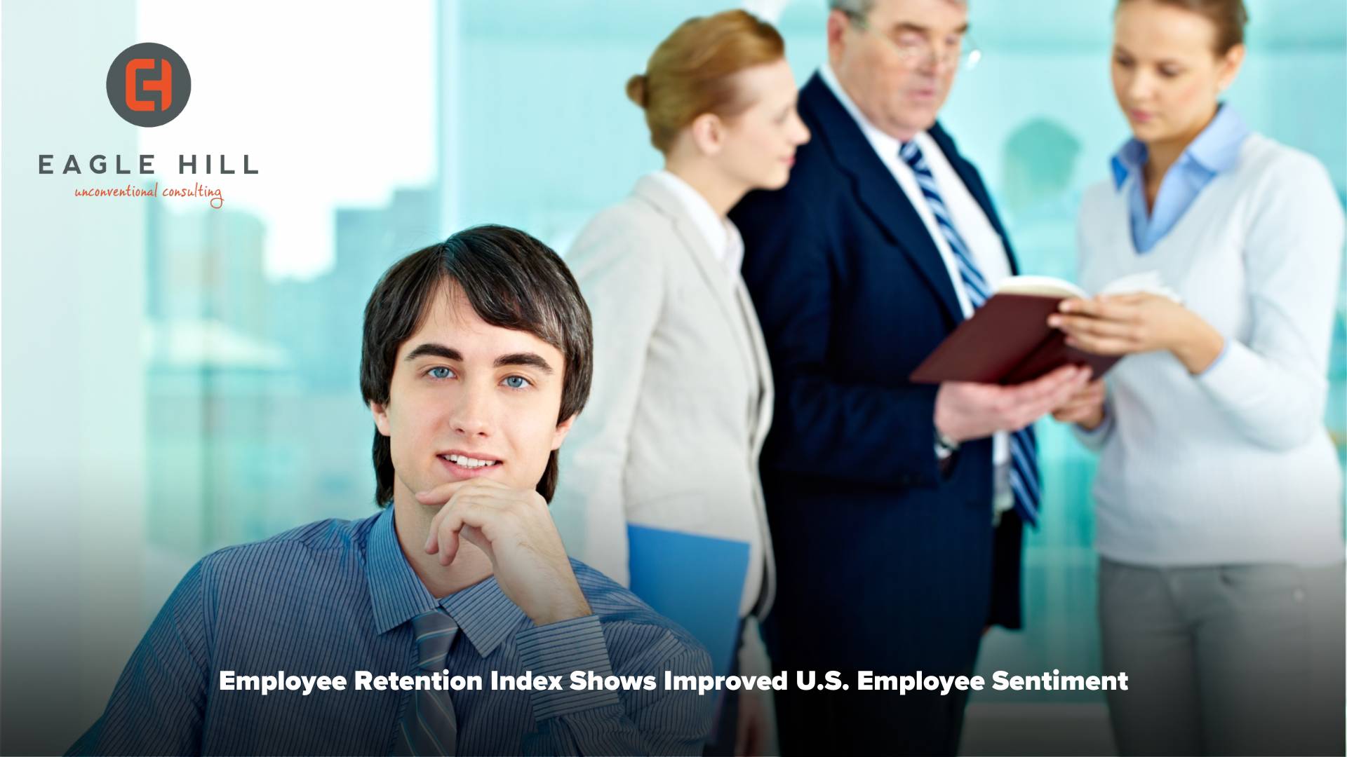 Eagle Hill Consulting Employee Retention Index Shows Improved U.S ...