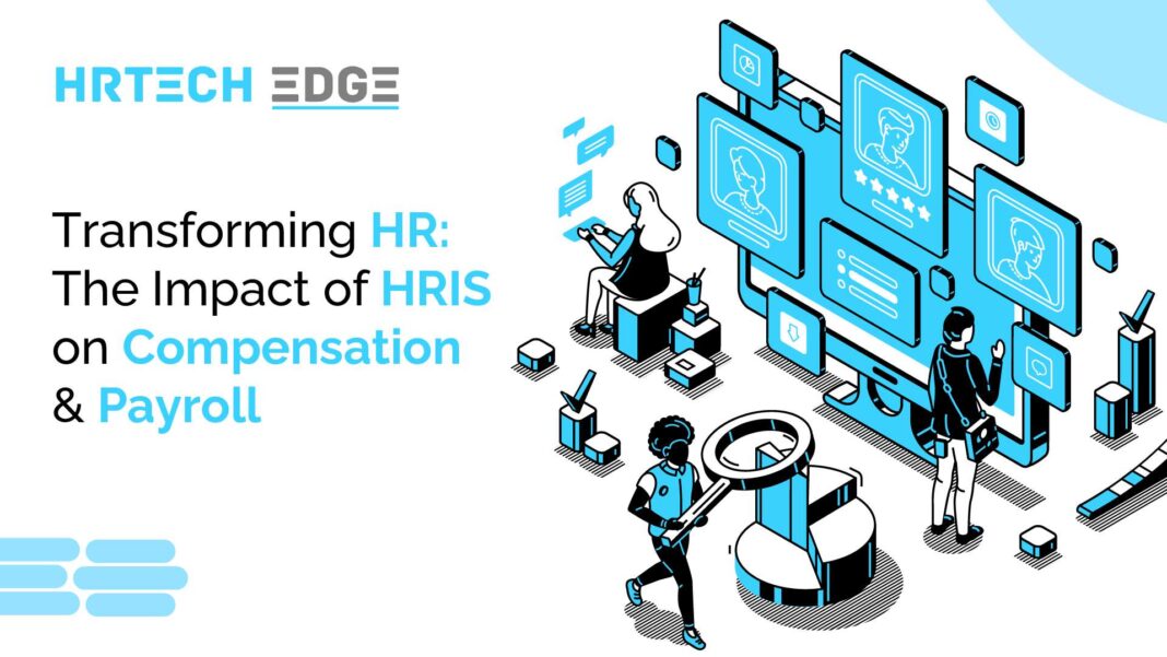 Transforming HR: The Impact of HRIS on Compensation&Payroll - HRTech ...